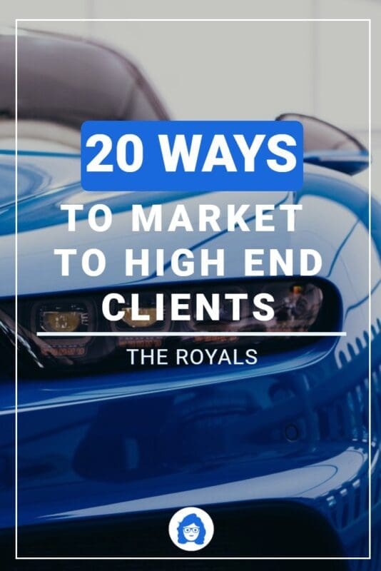 20 Ways to Market to High-End Clients: The Royals